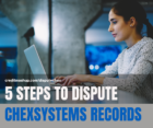 5 Steps to Dispute ChexSystems Records To Get Removed